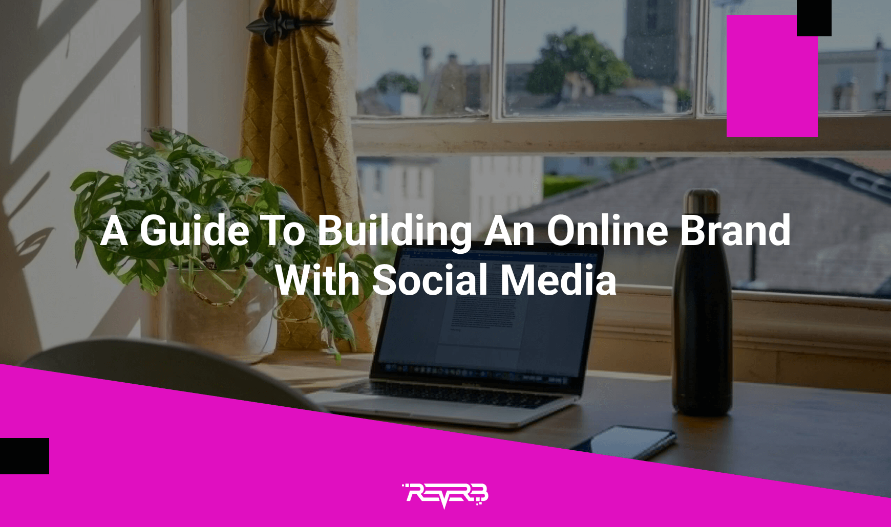 A Guide To Building An Online Brand With Social Media | REVERB