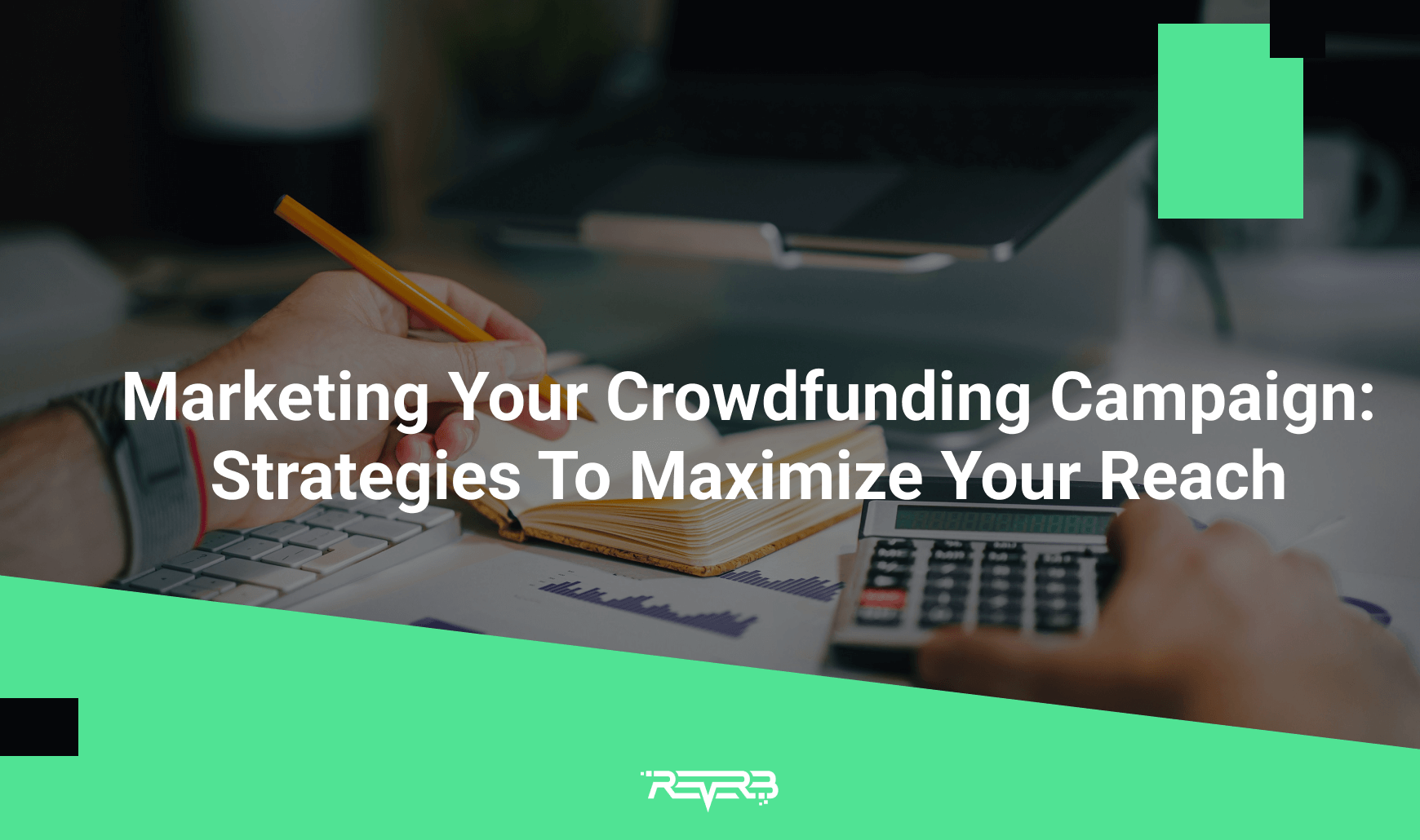 Marketing Your Crowdfunding Campaign: Strategies To Maximize Your Reach ...