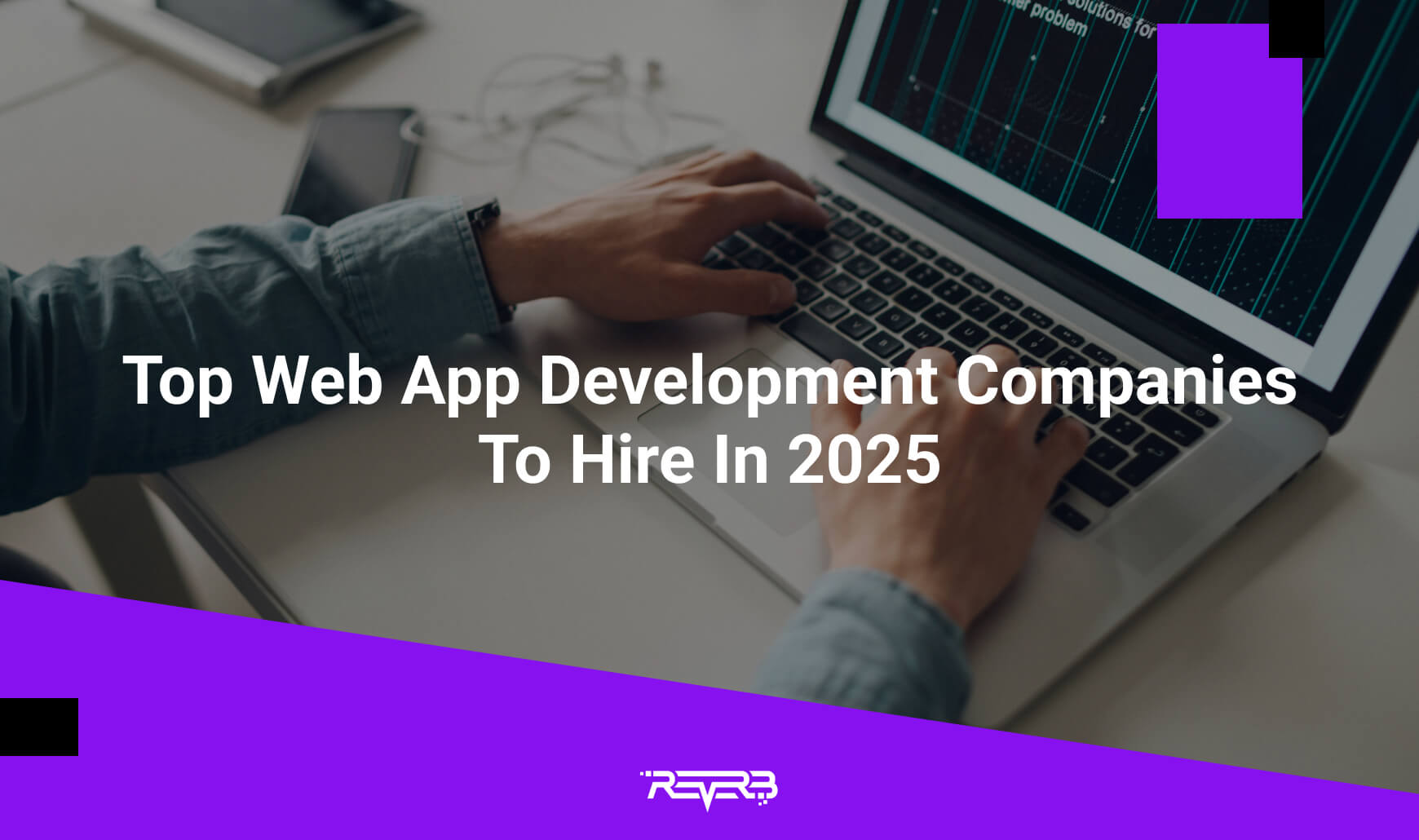 Top Web App Development Companies To Hire In 2025 | REVERB