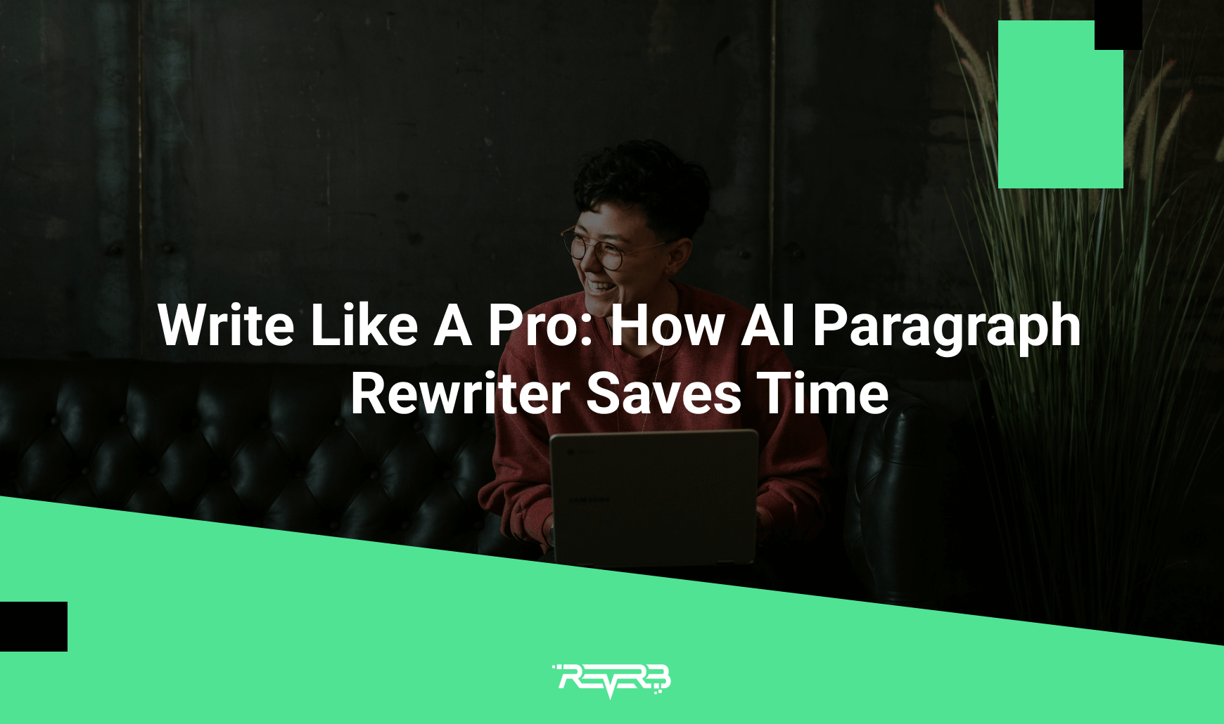 Write Like a Pro: How AI Paragraph Rewriter Saves Time - ReVerb