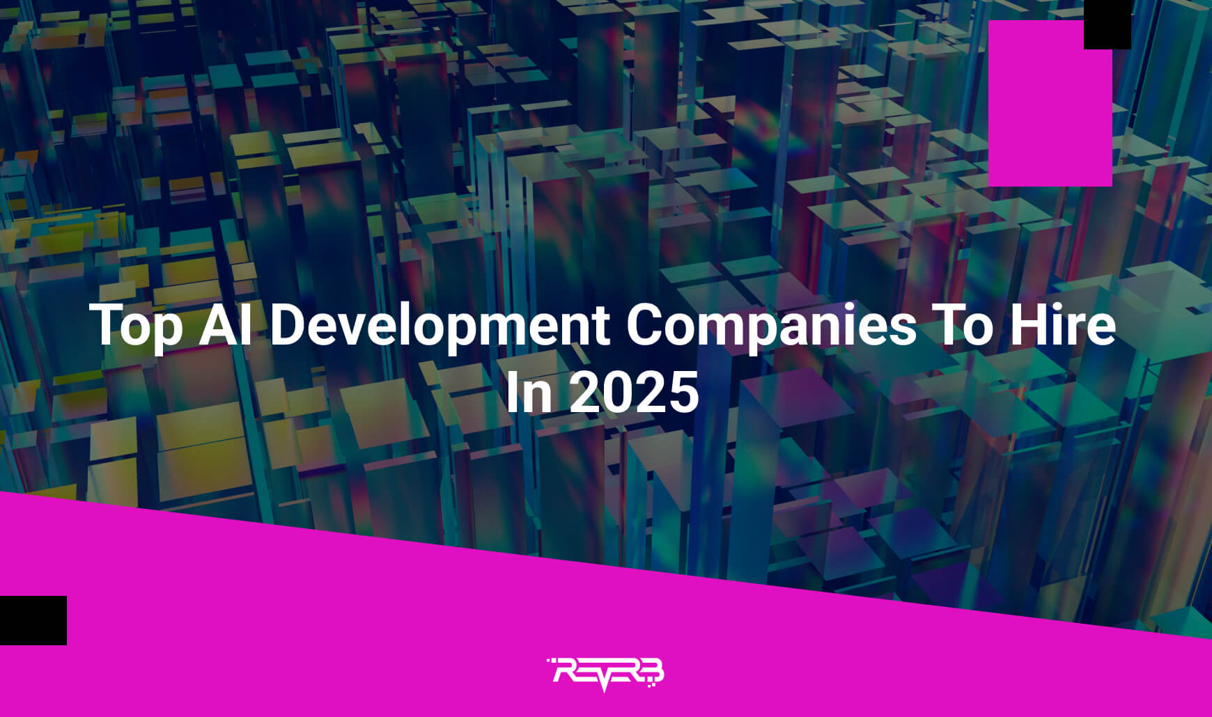 Top AI Development Companies to Hire in 2025 - ReVerb