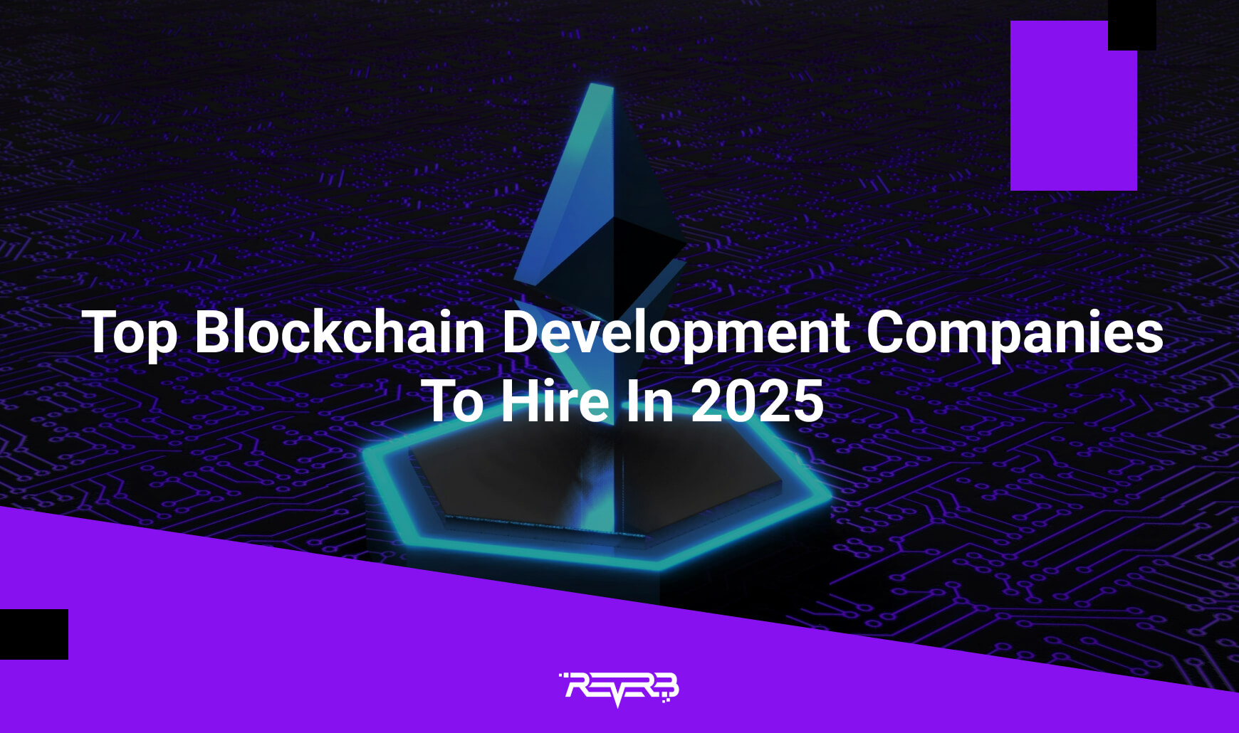 Top Blockchain Development Companies To Hire In 2025 | REVERB