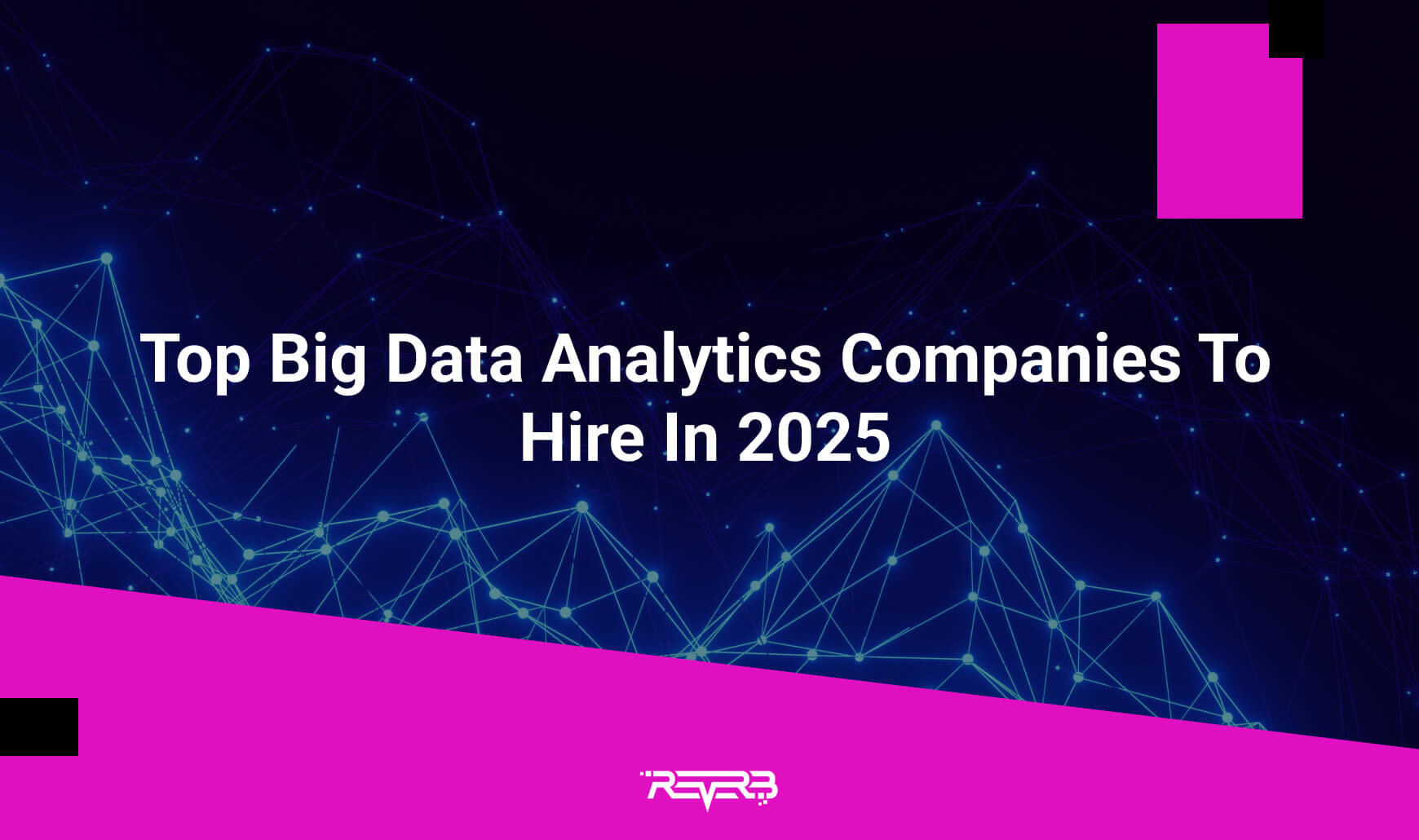 Top Big Data Analytics Companies to Hire in 2025 - ReVerb