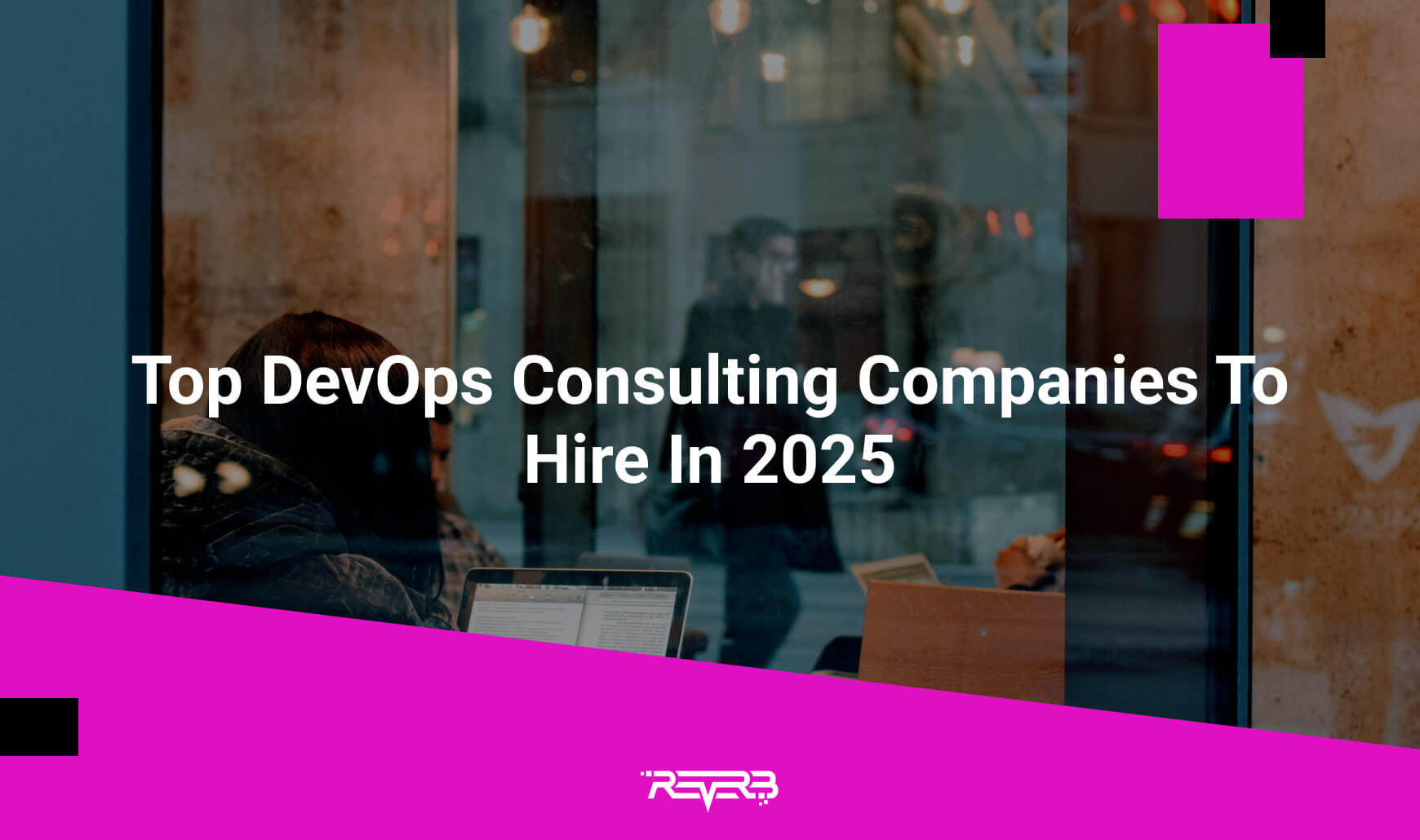 Top DevOps Consulting Companies to Hire in 2025 - ReVerb