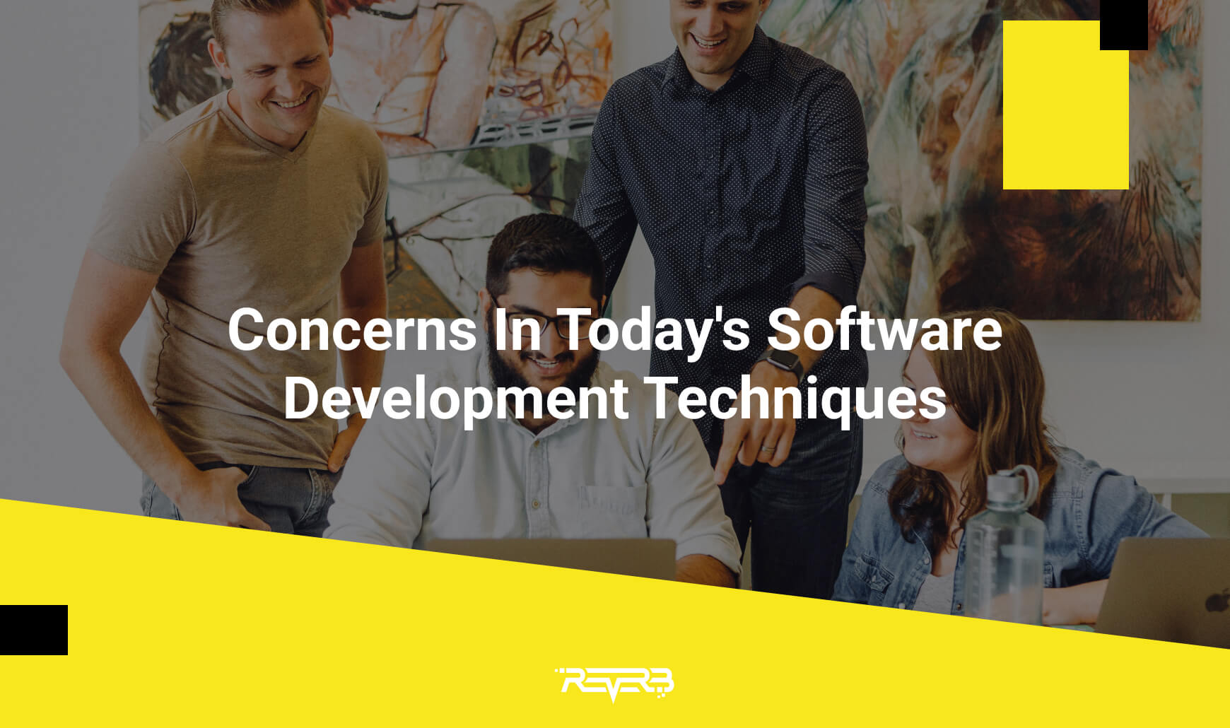 Concerns In Today’s Software Development Techniques | REVERB