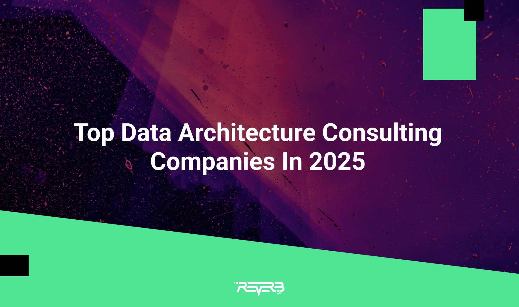 Top Data Architecture Consulting Companies In 2025 | REVERB