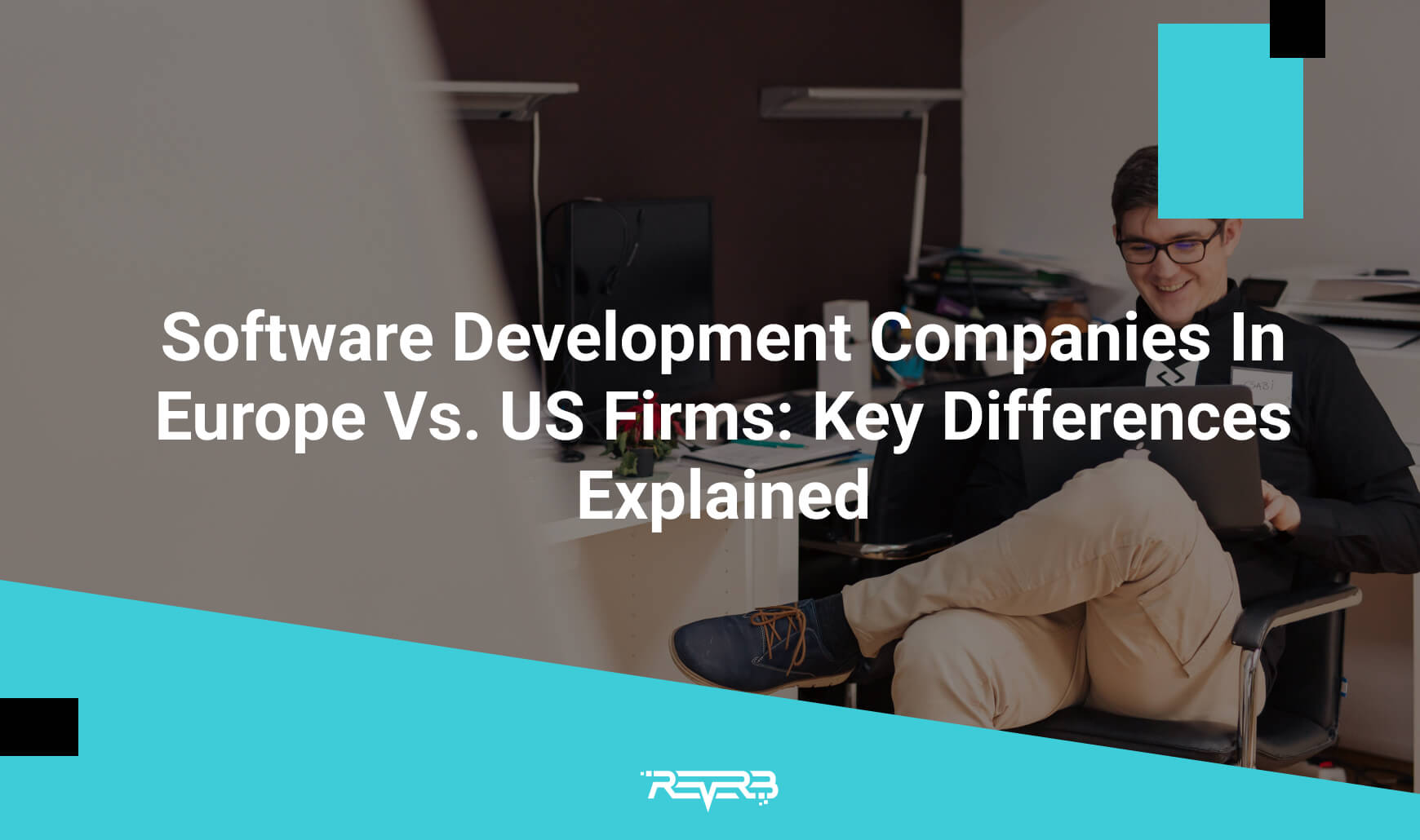 Software Development Companies In Europe VS. US Firms: Key Differences ...