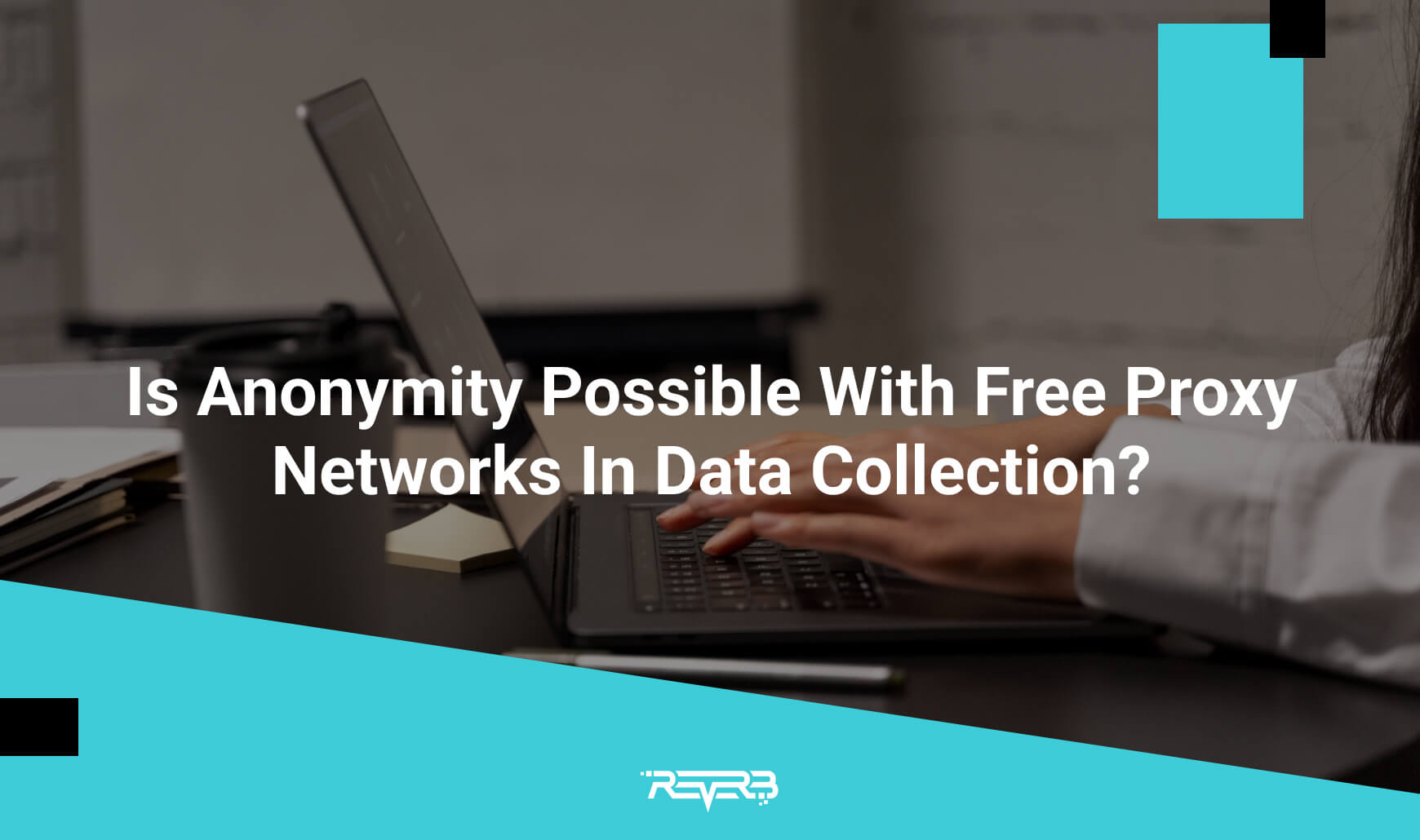 Is Anonymity Possible With Free Proxy Networks In Data Collection? | REVERB