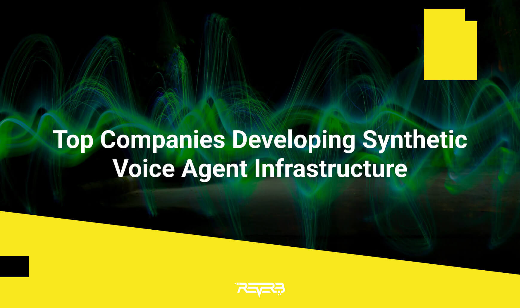 Top Companies Developing Synthetic Voice Agent Infrastructure | REVERB