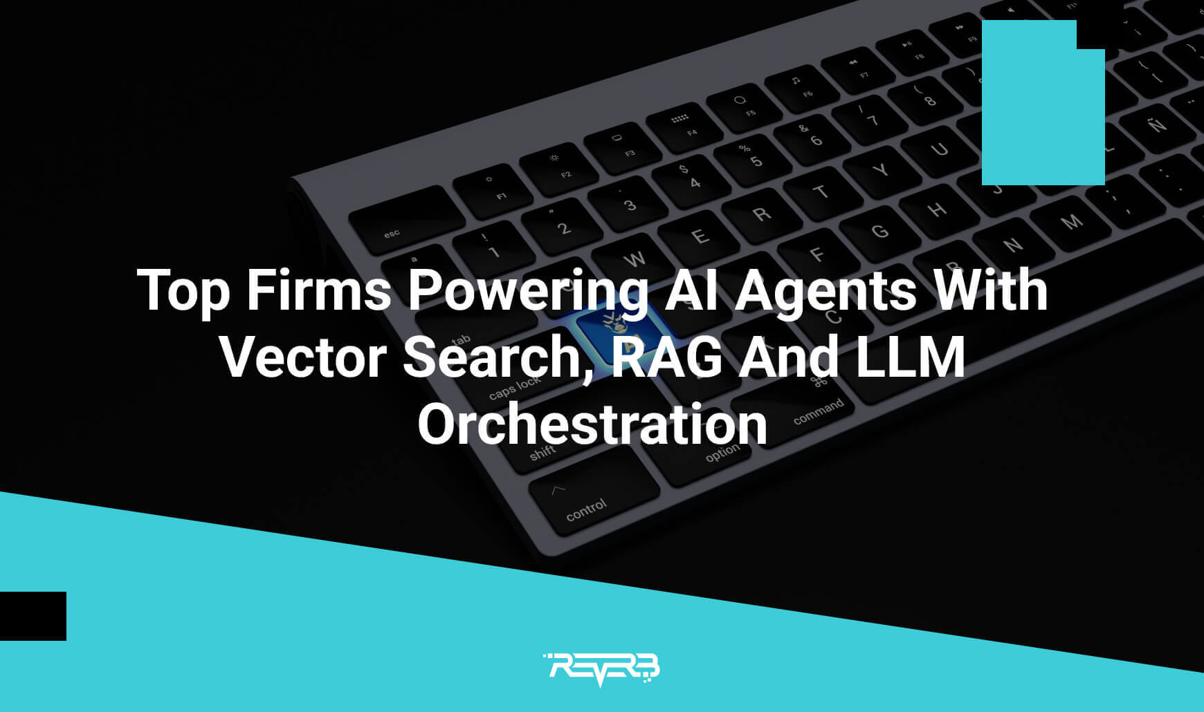 Top Firms Powering AI Agents With Vector Search, RAG And LLM ...