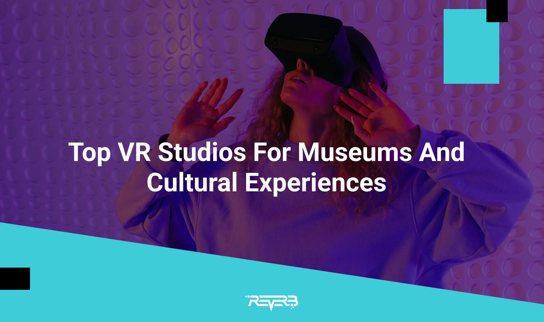 Top VR Studios For Museums And Cultural Experiences | REVERB