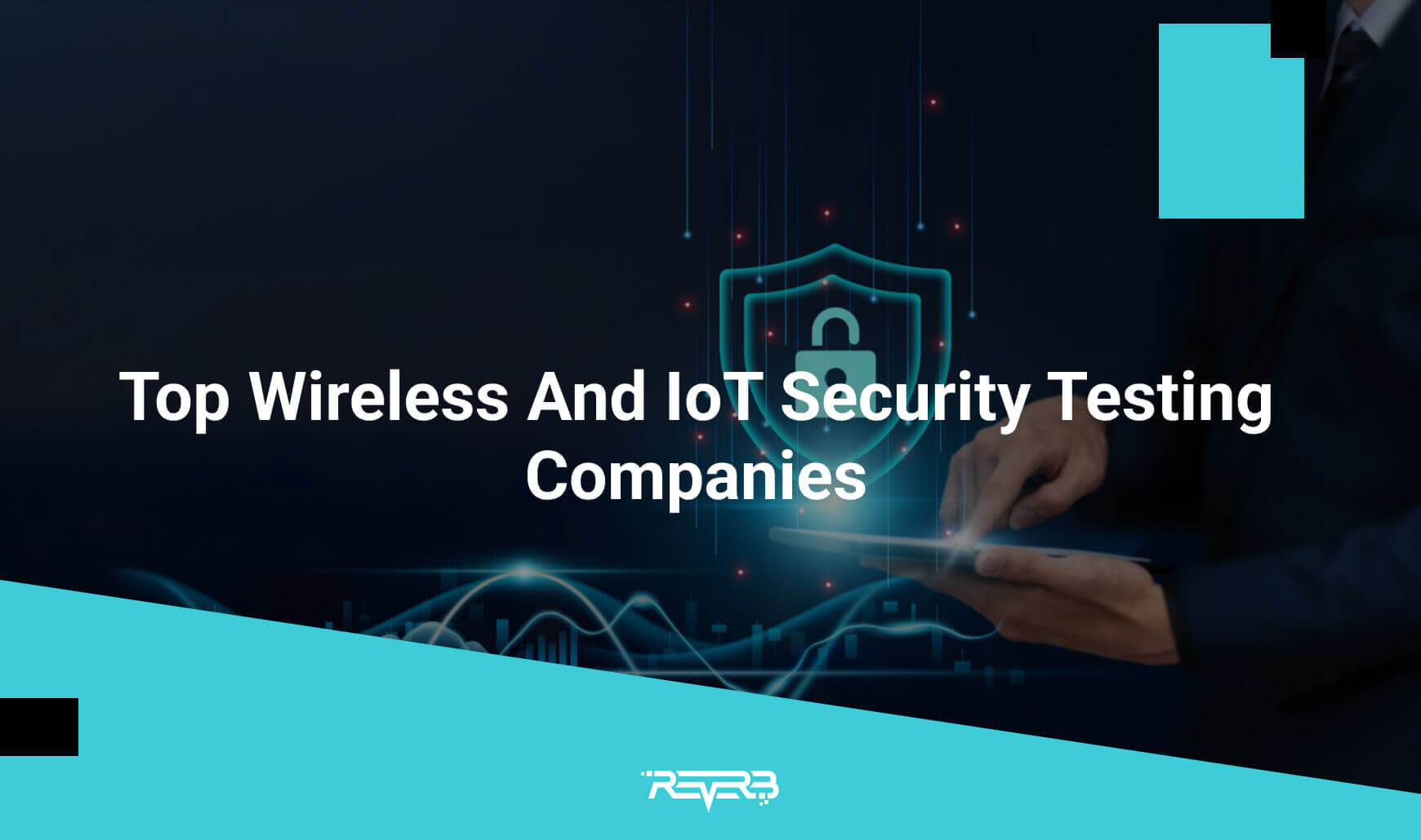 Top Wireless And IoT Security Testing Companies | REVERB
