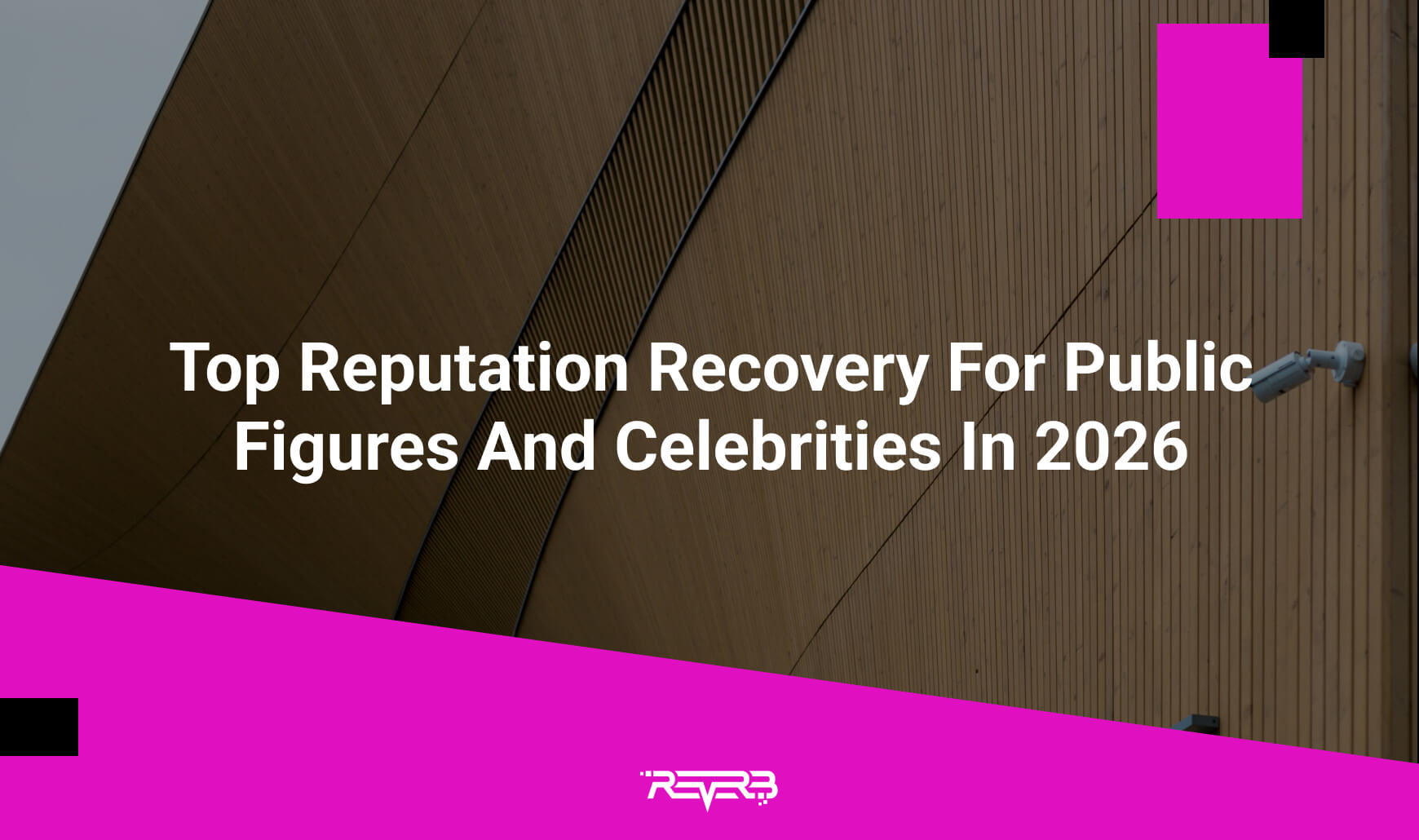 Top Reputation Recovery For Public Figures And Celebrities In 2026 | REVERB