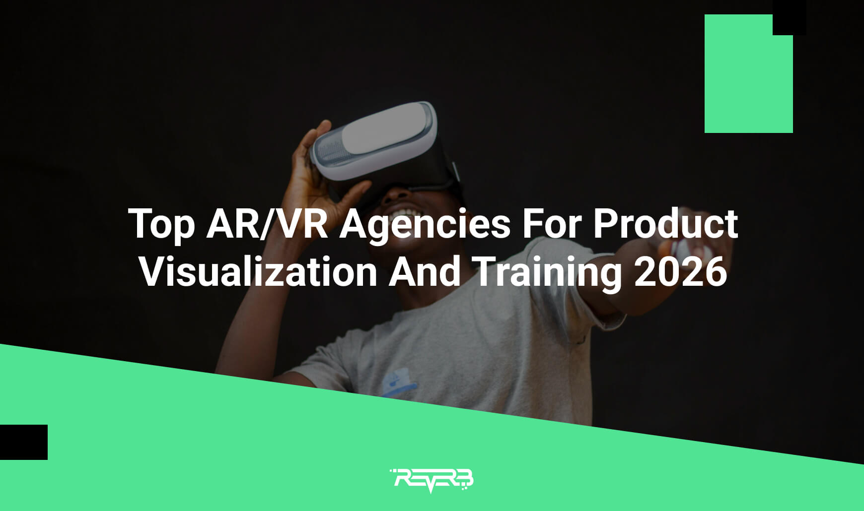Top AR/VR Agencies For Product Visualization And Training 2026 - ReVerb