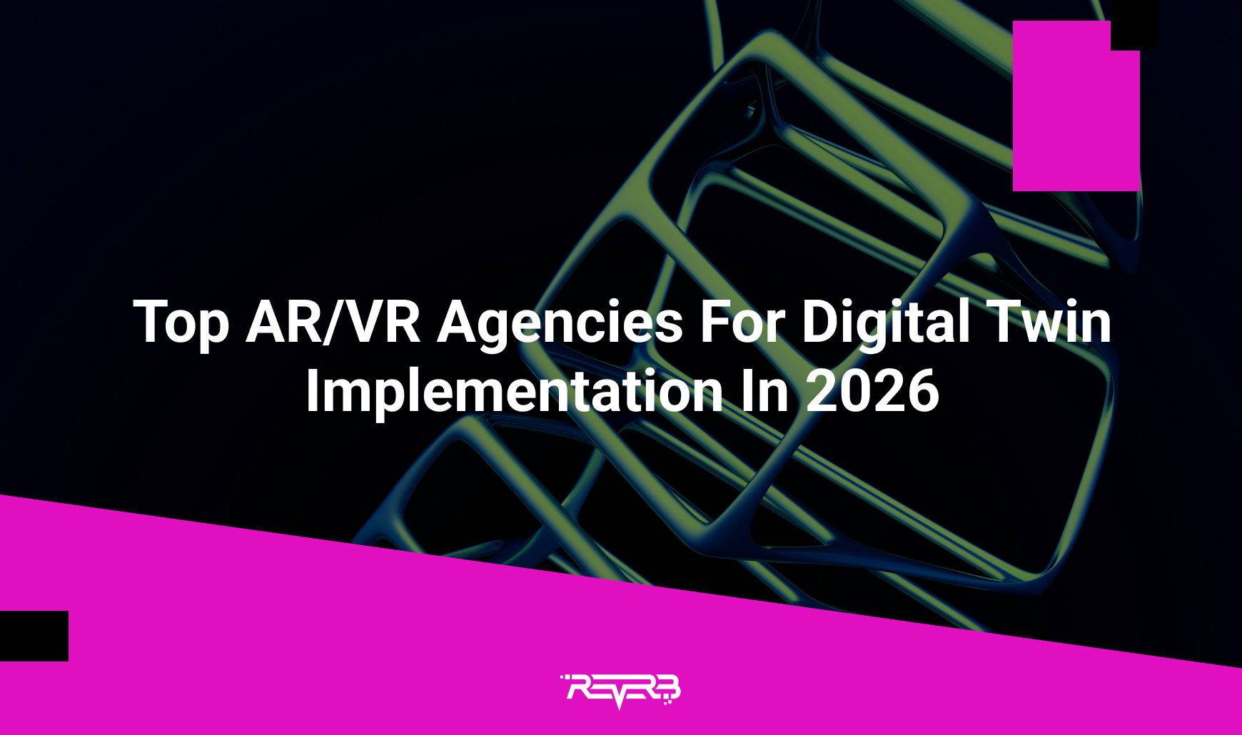 Top AR/VR Agencies For Digital Twin Implementation In 2026 | REVERB