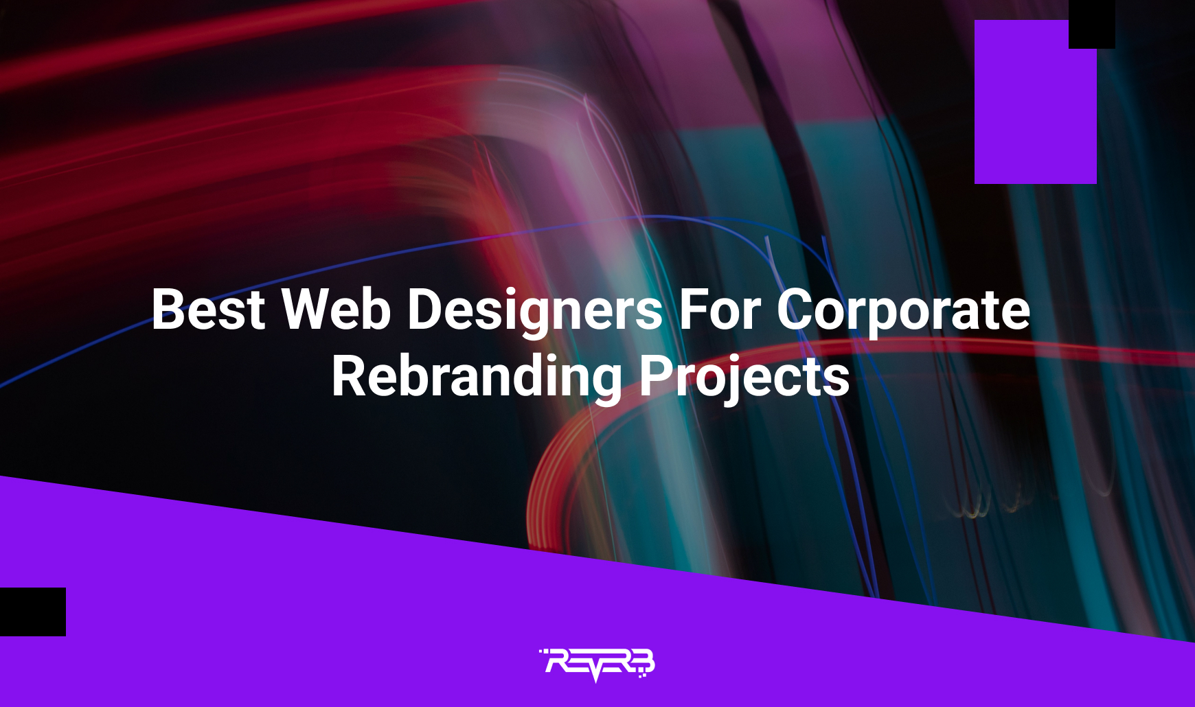 Best Web Designers For Corporate Rebranding Projects | REVERB